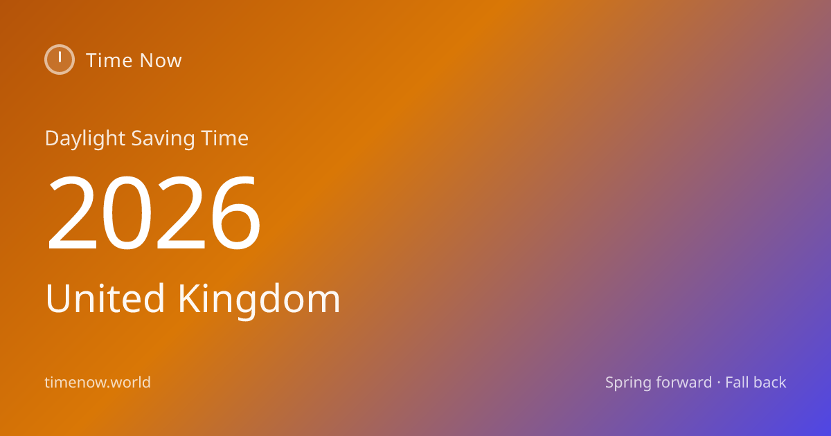 Daylight Saving Time 2026 in United Kingdom: Dates and Times | Time Now