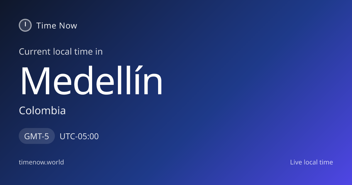 Current Time in Medellín, Colombia | Time Now