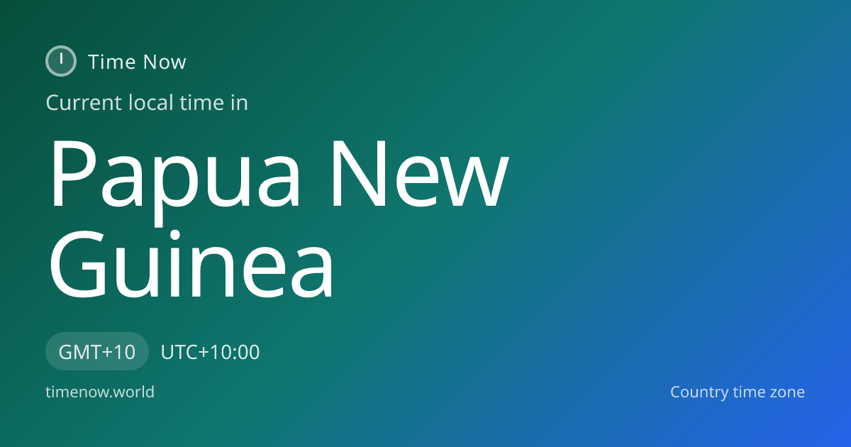 Current Local Time in Papua New Guinea, PGT Time Zone | Time Now