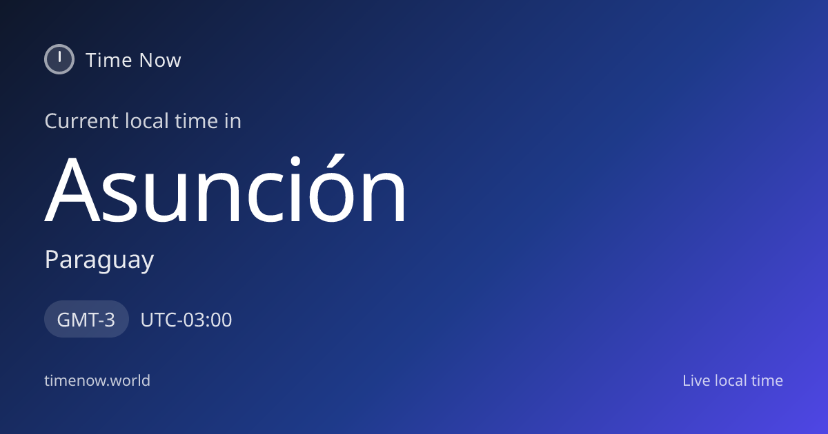 Current Time in Asunción, Paraguay | Time Now